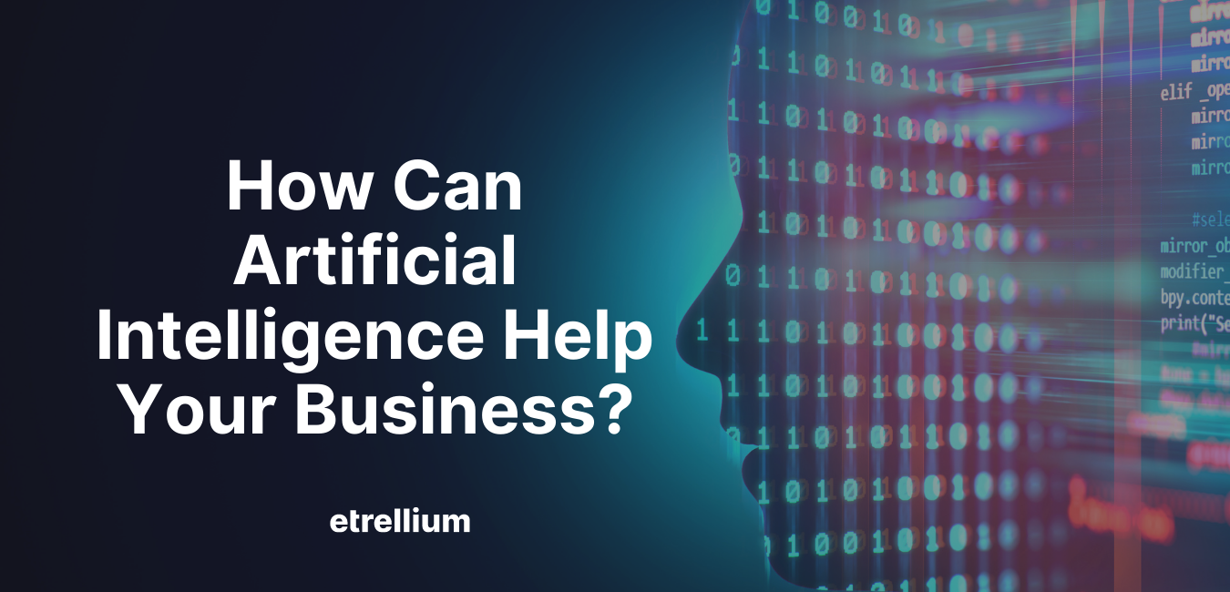 How Can Artificial Intelligence Help Your Business? - Etrellium