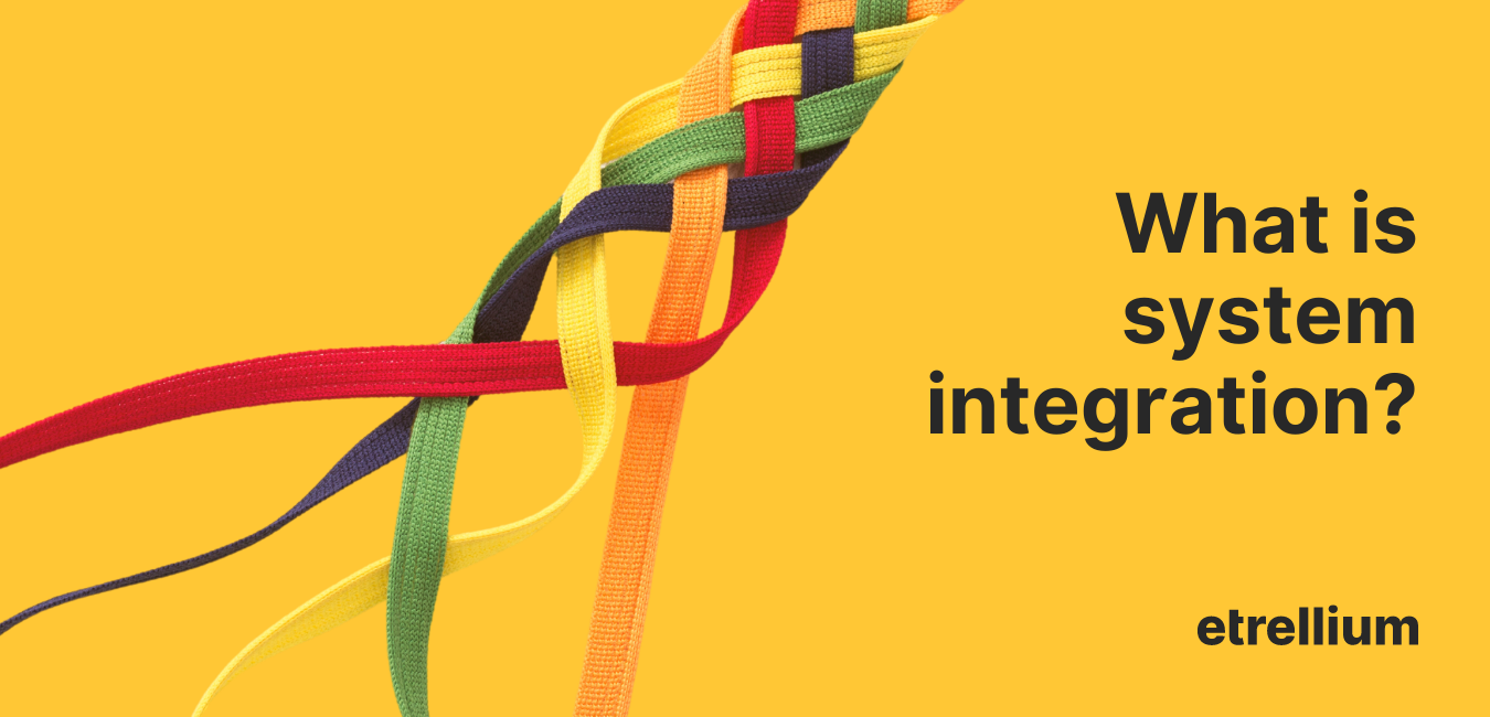 What is System Integration? - Etrellium