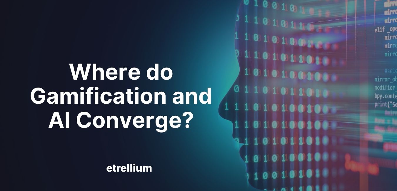 Gamification and AI – The Future is Now - Etrellium
